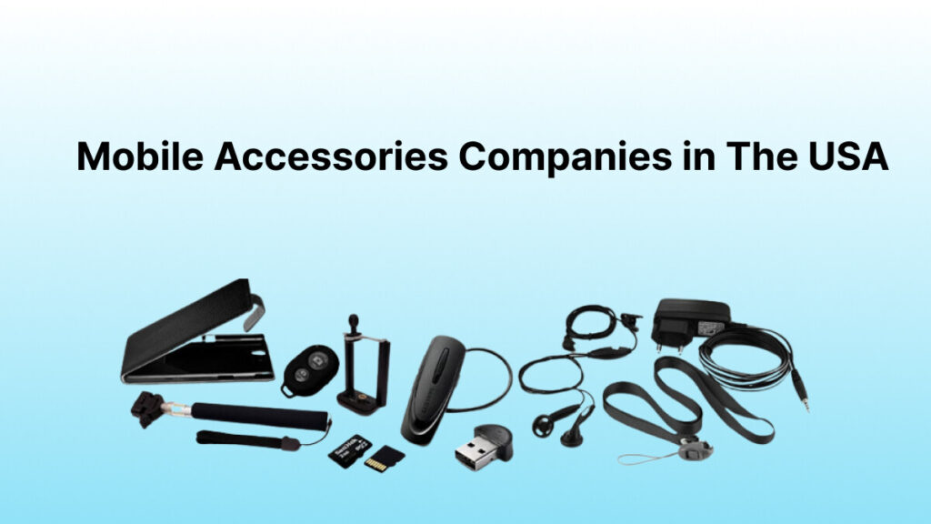 Top 10 Cellphone Accessories Companies in USA 2024