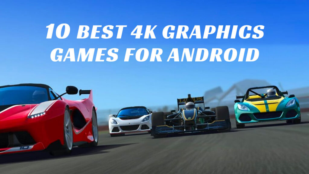 10 Best Most Demanding 4K Graphics Games For Android in 2025